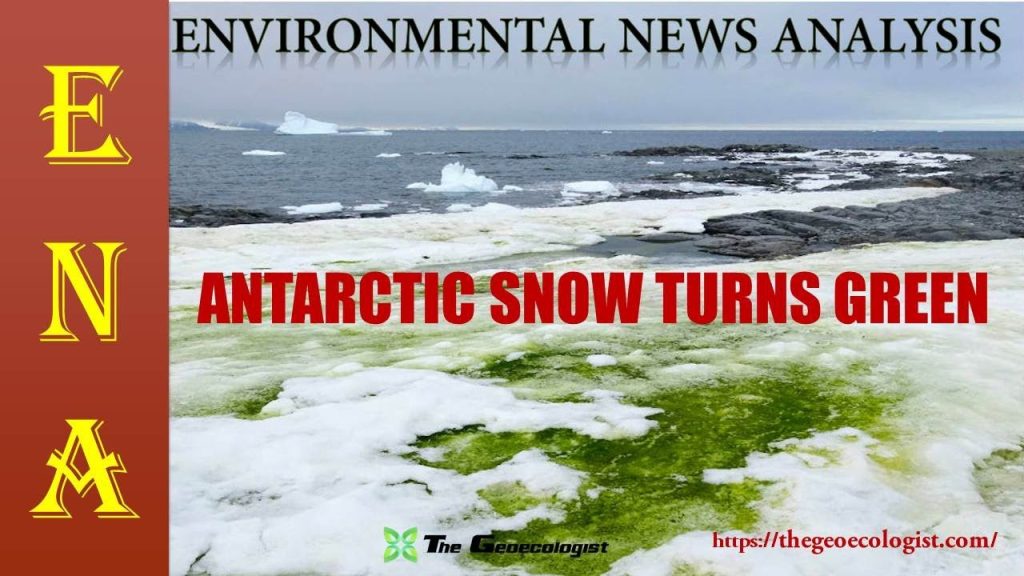 Environmental News Analysis (ENA)-12 | ANTARCTIC SNOW TURNS GREEN ...